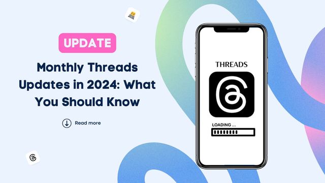 Monthly Threads Updates in 2024: What You Should Know | Vista Social