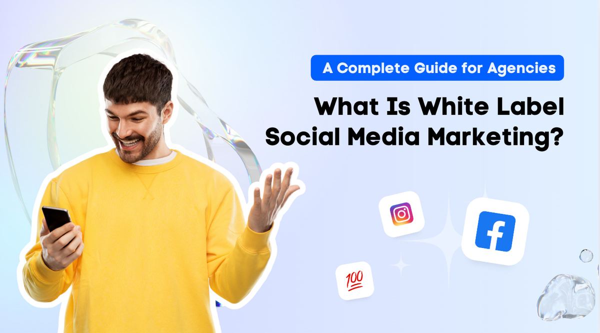 What Is White Label Social Media Marketing? A Complete Guide for ...